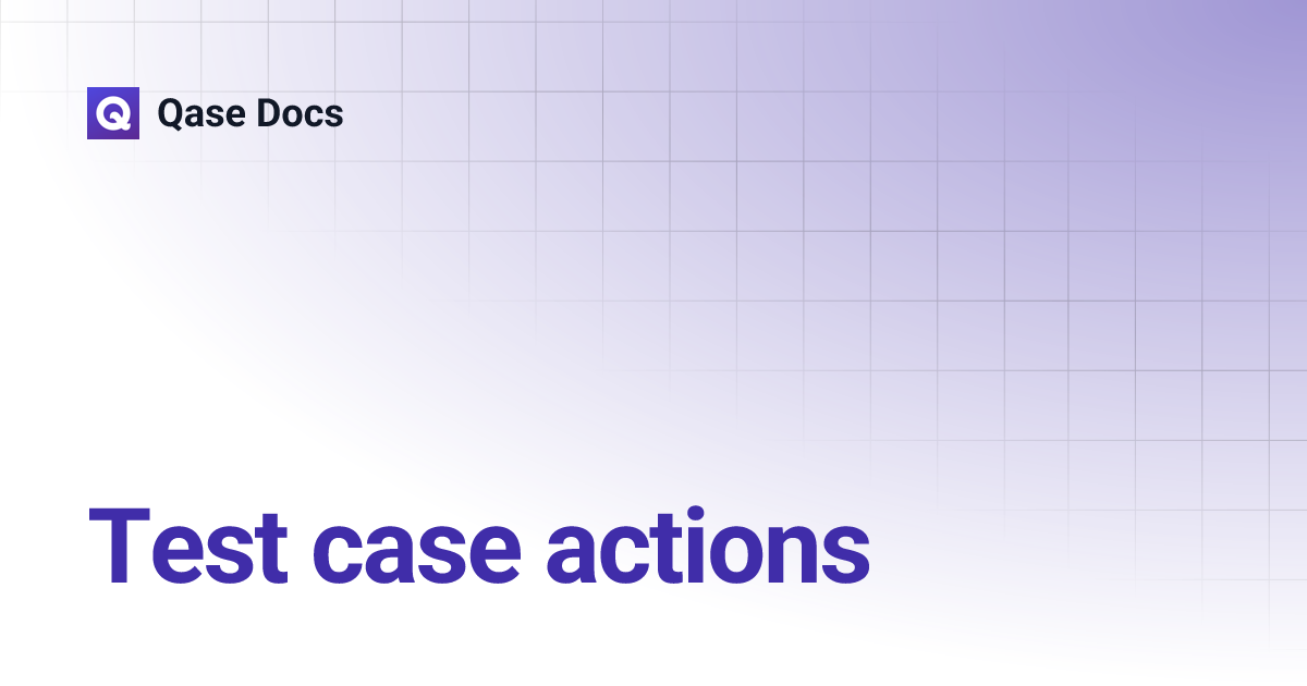 Test case actions | Qase Docs