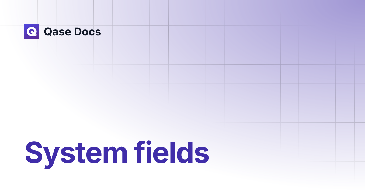 System fields | Qase Docs